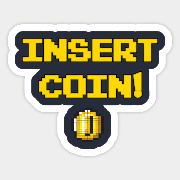Insert Coin - Gaming - Sticker | TeePublic